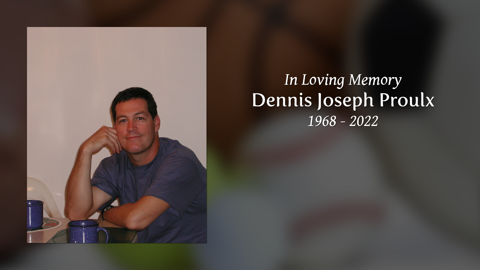 Dennis Joseph Proulx - Tribute Video